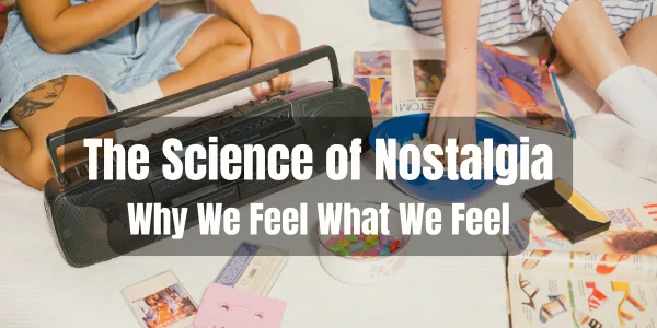The Science of Nostalgia — Why We Feel What We Feel - theinterviewtimes.com