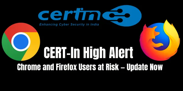 CERT-In Browser Warning: Indian Government Issues High Alert for Chrome ...